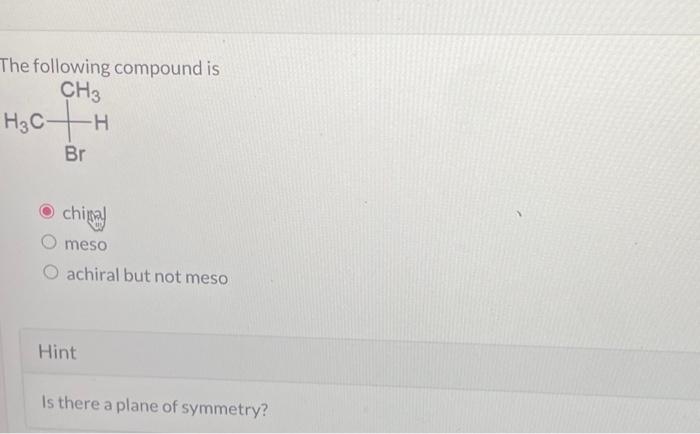 Solved The following compound is CH3 H₂C+H Br china O meso O | Chegg.com