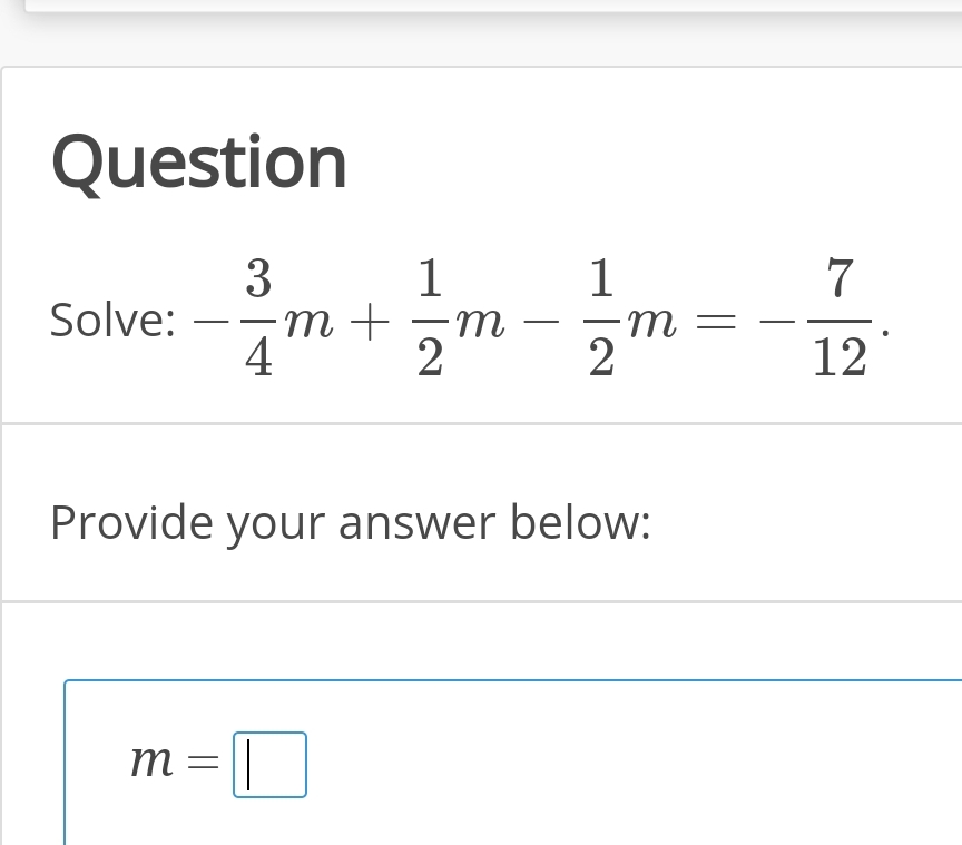 Solved QuestionSolve: -34m+12m-12m=-712.Provide your answer | Chegg.com