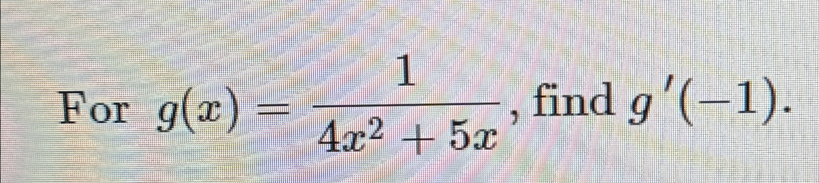 Solved For g(x)=14x2+5x, ﻿find g'(-1) | Chegg.com