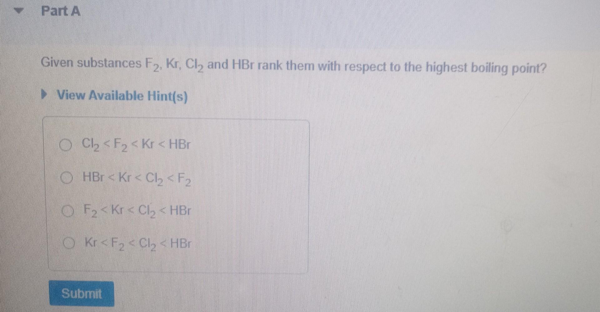 Solved Given substances F2,Kr,Cl2 and HBr rank them with | Chegg.com
