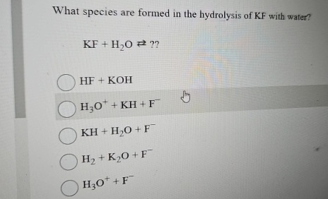 Solved What species are formed in the hydrolysis of KF with | Chegg.com