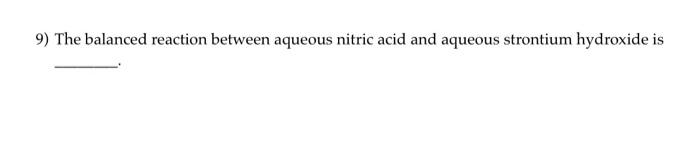 Solved 9) The balanced reaction between aqueous nitric acid | Chegg.com