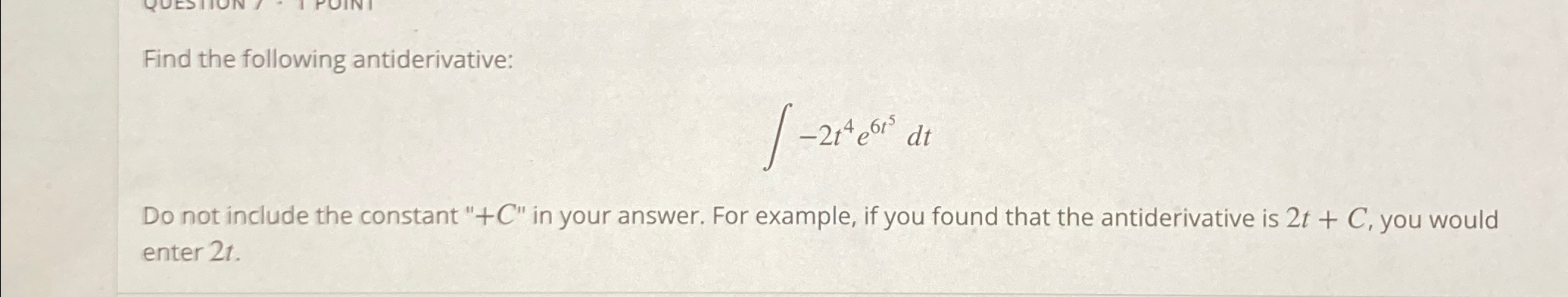 Solved Find the following antiderivative:∫﻿﻿-2t4e6t5dtDo not | Chegg.com