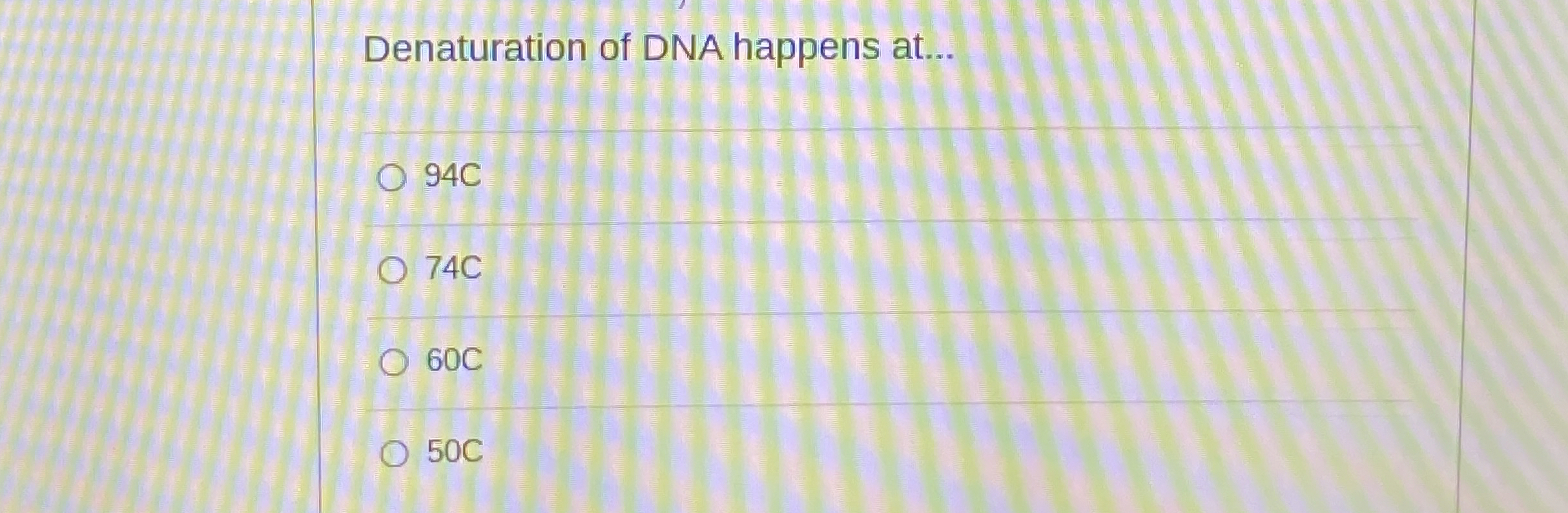 Solved Denaturation of DNA happens at...94C74C60C50C | Chegg.com