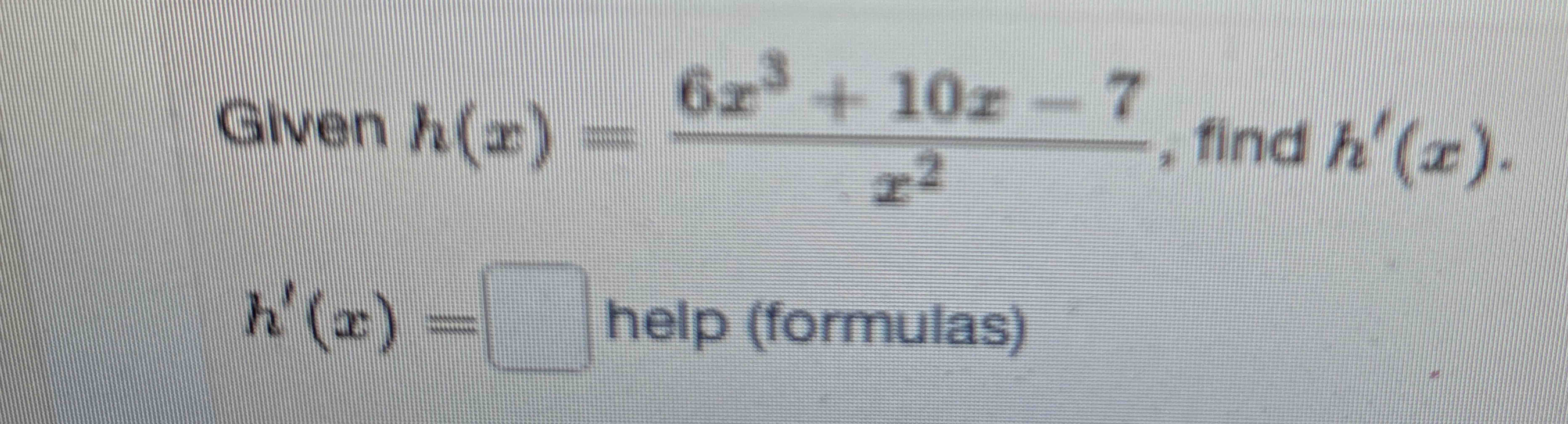 Solved Given h(x)=6x3+10x-7x2, ﻿find h'(x)h'(x)= | Chegg.com