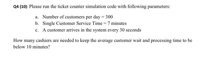 Solved Q4 (10): Please run the ticket counter simulation | Chegg.com