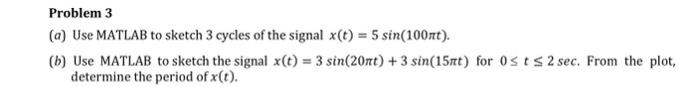 Solved Problem 3 (a) Use MATLAB to sketch 3 cycles of the | Chegg.com