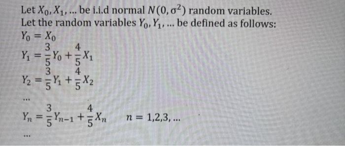 Solved Let X0,X1,… be i.i.d normal N(0,σ2) random variables. | Chegg.com