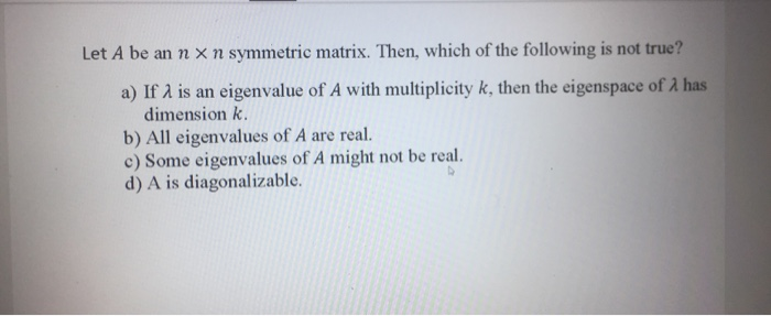 Solved Let A be an n x n symmetric matrix. Then, which of | Chegg.com