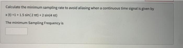 Solved Calculate the minimum sampling rate to avoid aliasing | Chegg.com
