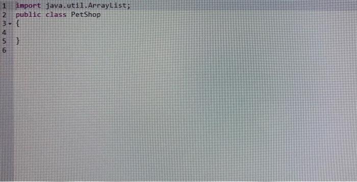 Solved The PetShop is getting bigger! Using the Pet class | Chegg.com