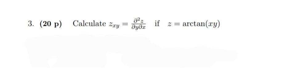 Solved 3. (20 p) Calculate zxy=∂y∂x∂2z if z=arctan(xy) | Chegg.com