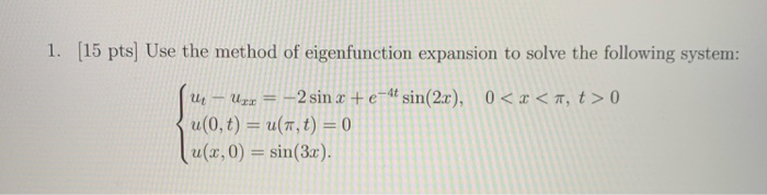 Solved 1. (15 pts] Use the method of eigenfunction expansion | Chegg.com