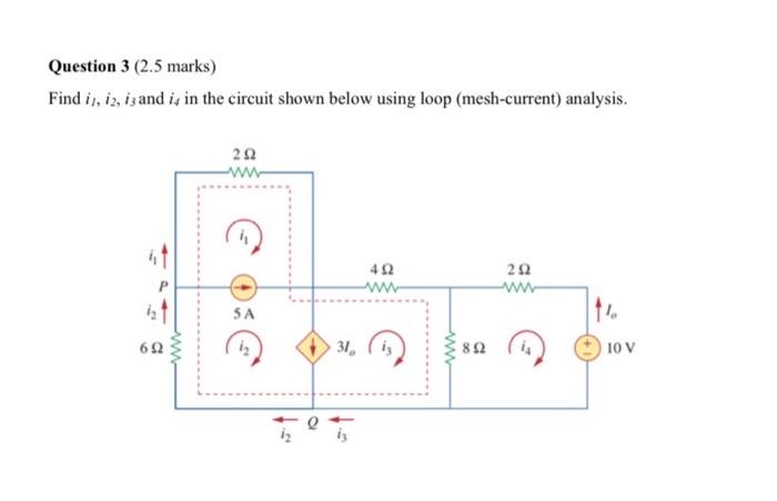 Solved Question 3 (2.5 marks) Find i1,i2,i3 and i4 in the | Chegg.com