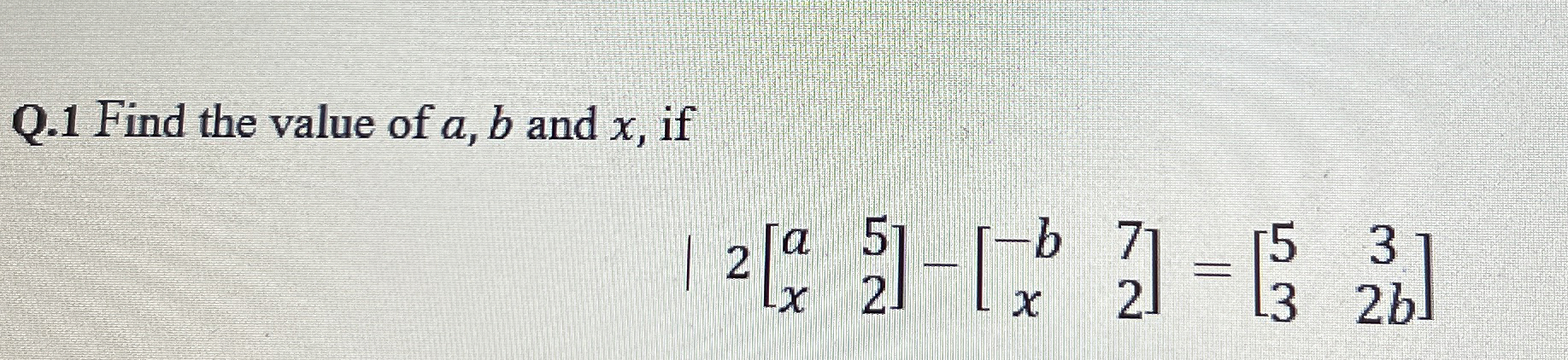 Solved Q. 1 ﻿Find the value of a,b ﻿and x, | Chegg.com