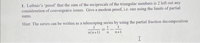 Solved 1. Leibniz's 'proof that the sum of the reciprocals | Chegg.com