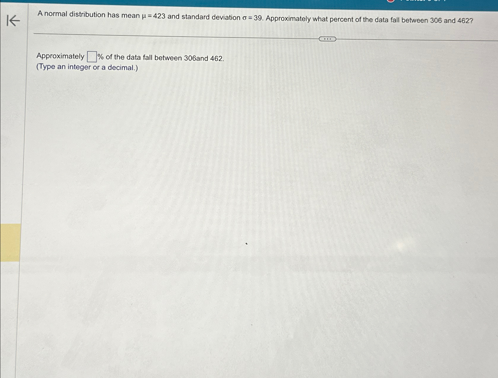 Solved A normal distribution has mean μ=423 ﻿and standard | Chegg.com