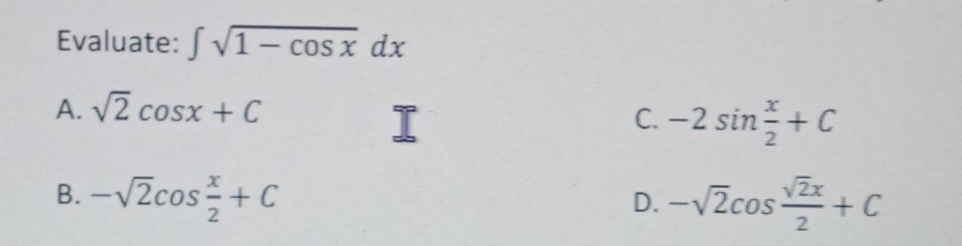 Solved aluate: ∫1−cosxdx 2cosx+C−2cos2x+C C. −2sin2x+C D. | Chegg.com