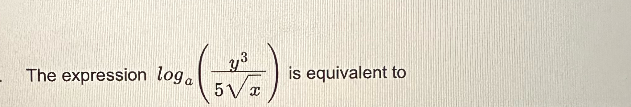Solved The expression loga(y35x2) ﻿is equivalent to | Chegg.com
