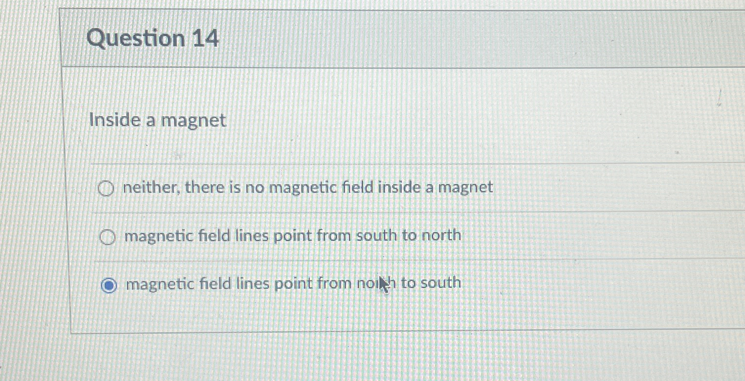 Solved Question 14Inside a magnetneither, there is no | Chegg.com