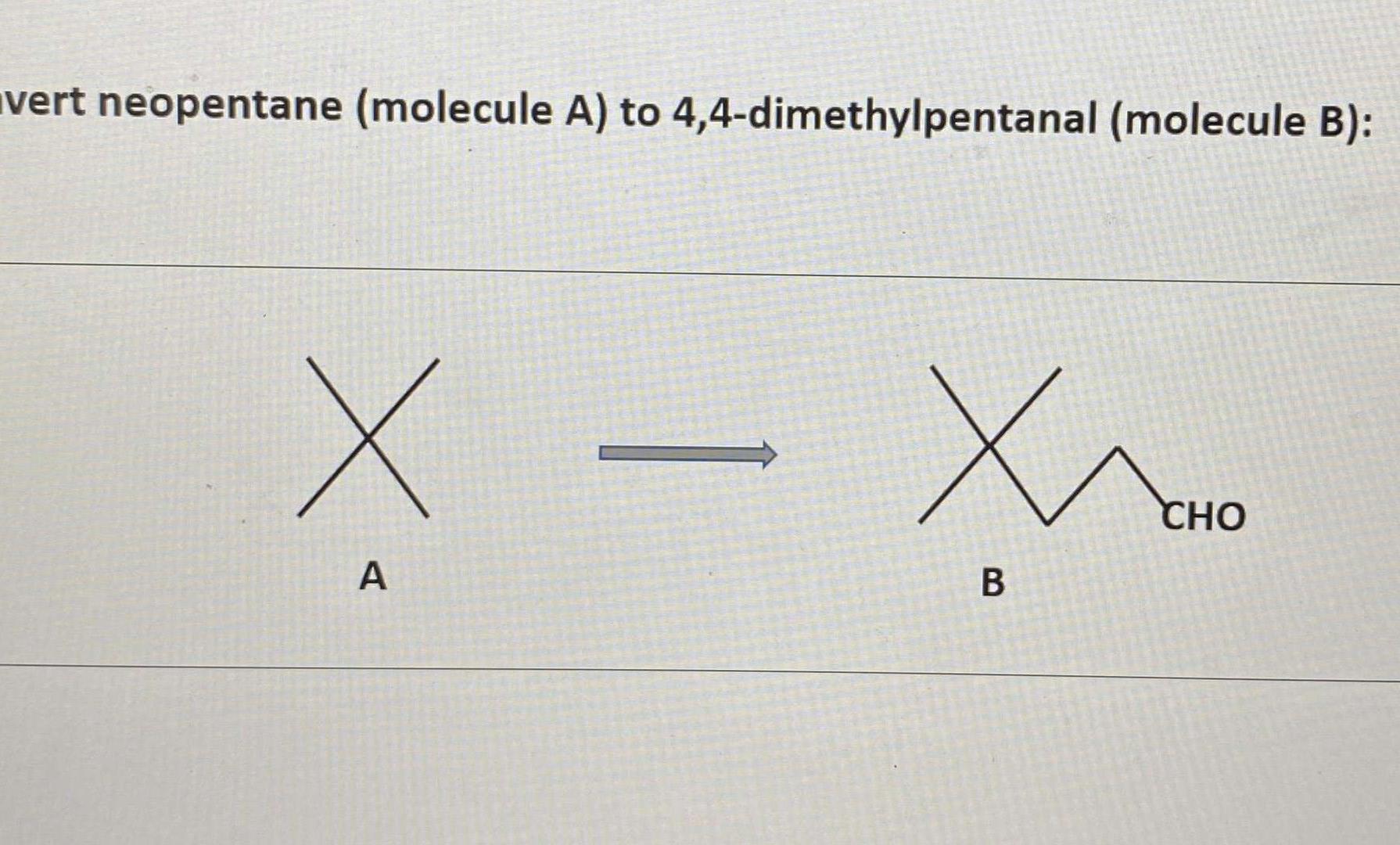 Solved vert neopentane (molecule A) to 4,4-dimethylpentanal | Chegg.com