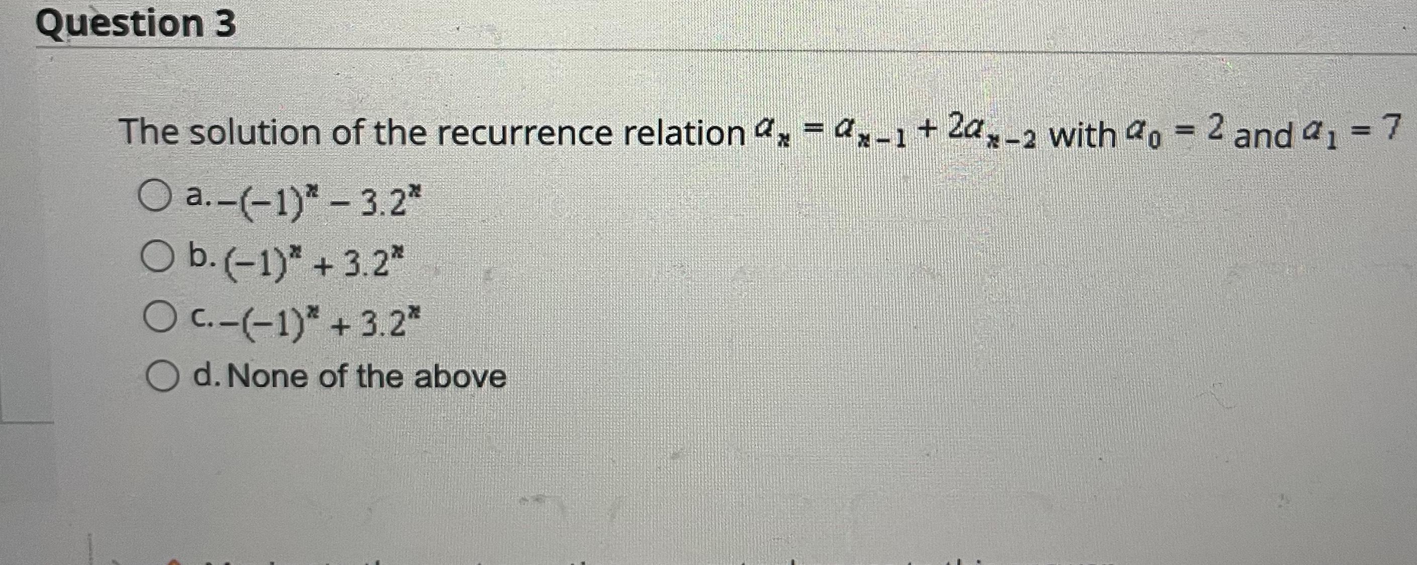 Solved Question 3The solution of the recurrence relation | Chegg.com