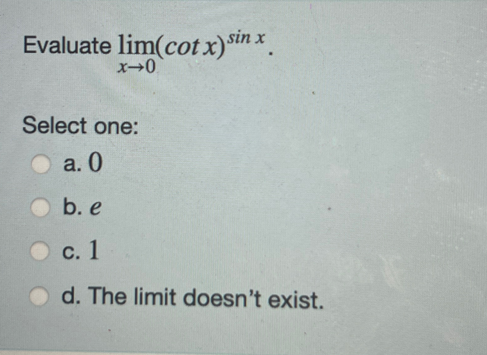 Solved Evaluate limx→0(cotx)sinxSelect one:a. 0b. ec. 1d. | Chegg.com