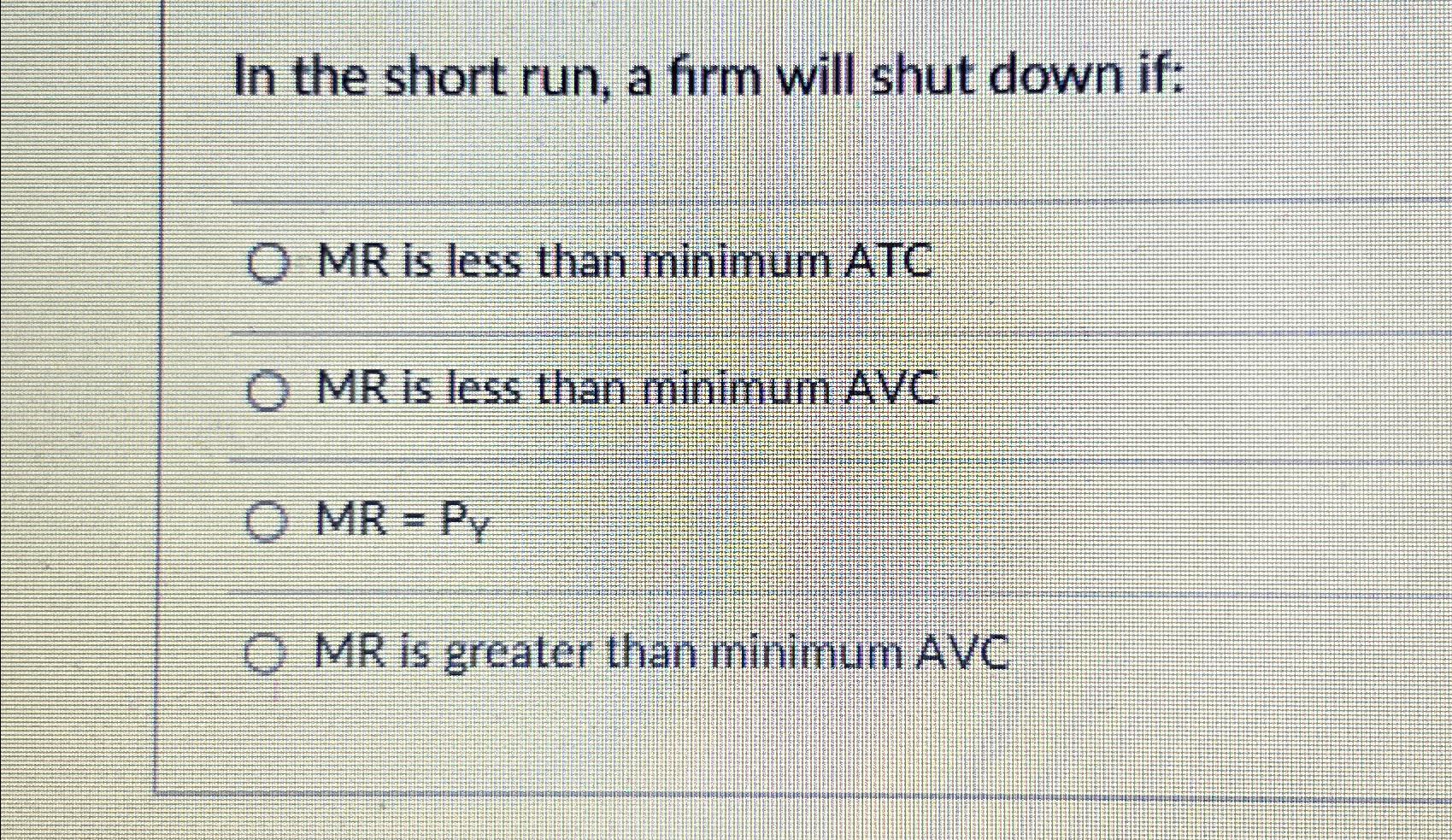 Solved In the short run, a firm will shut down if:MR ﻿is | Chegg.com