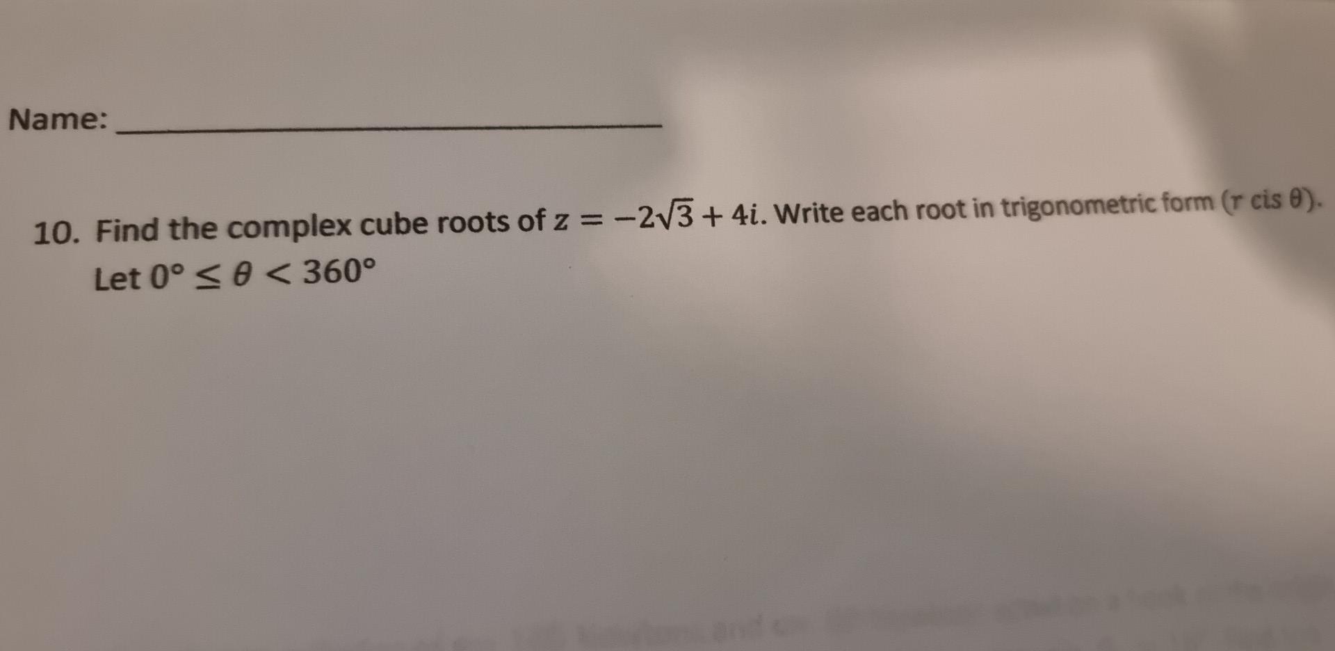 Solved Name: 10. Find the complex cube roots of z = -2V3+4i. | Chegg.com