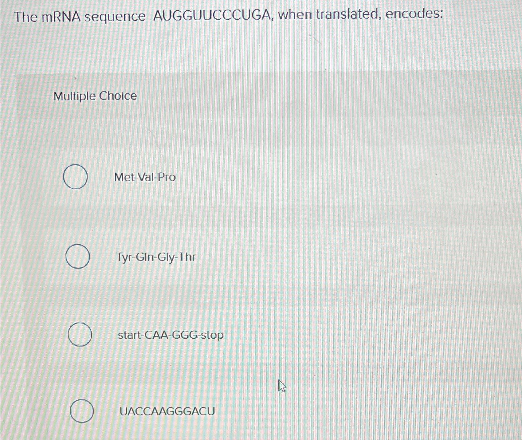 Solved The mRNA sequence AUGGUUCCCUGA, when translated, | Chegg.com