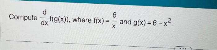 Solved Compute dxdf(g(x)), where f(x)=x6 and | Chegg.com