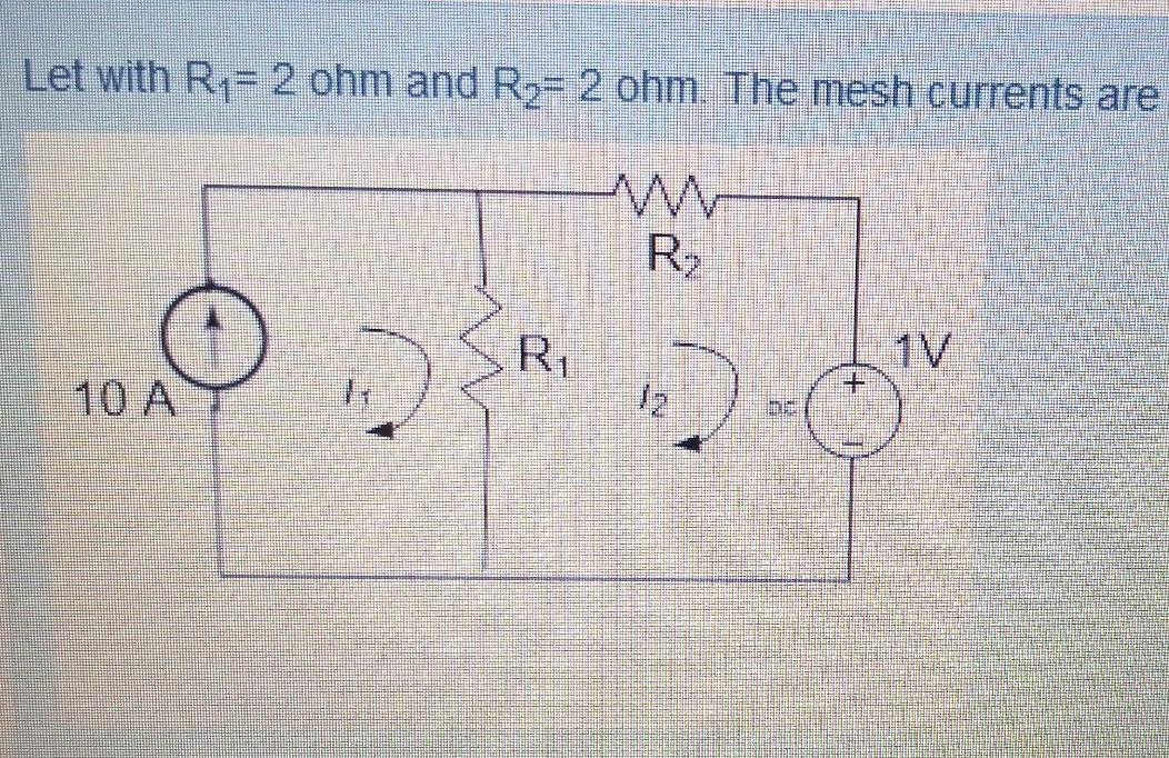 Solved Let with R1= 2 ohm and R2= 2 ohm. The mesh currents | Chegg.com