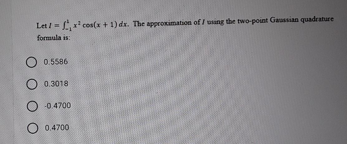 Solved Let I = 1, x* cos(x + 1)dx. The approximation of I | Chegg.com