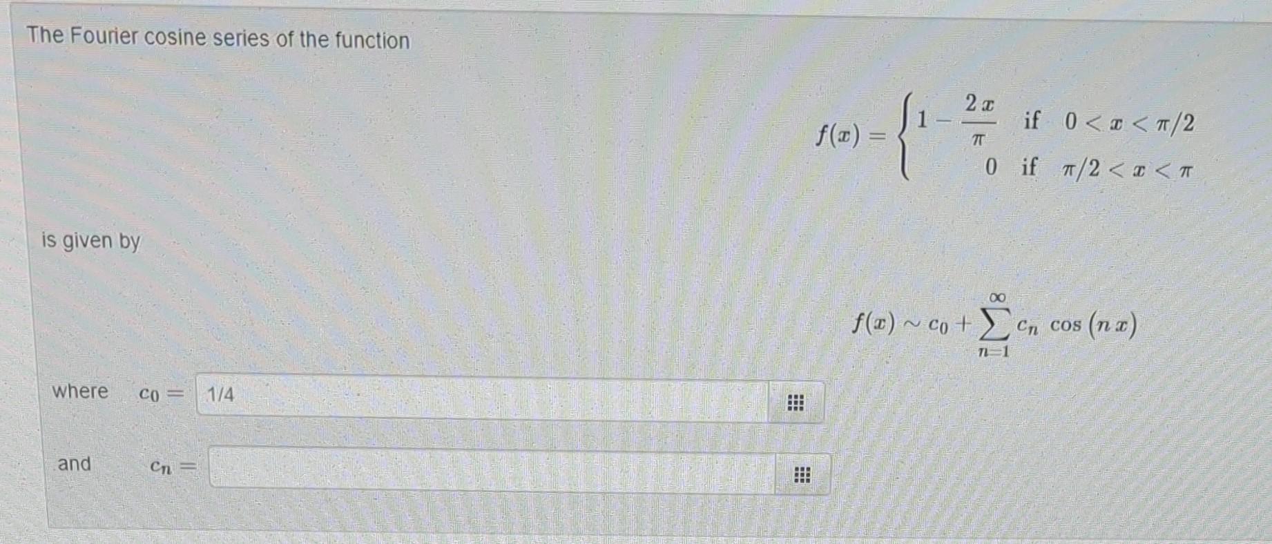 Solved The Fourier cosine series of the function 1 f() = 2.c | Chegg.com