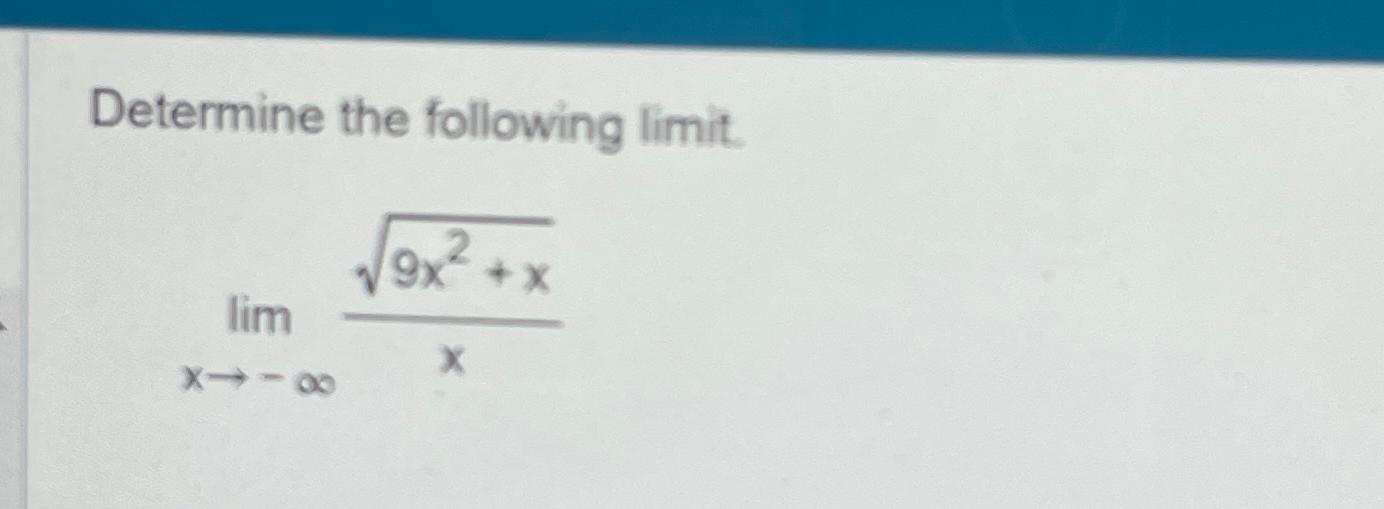 Solved Determine the following limit.limx→-∞9x2+x2x | Chegg.com