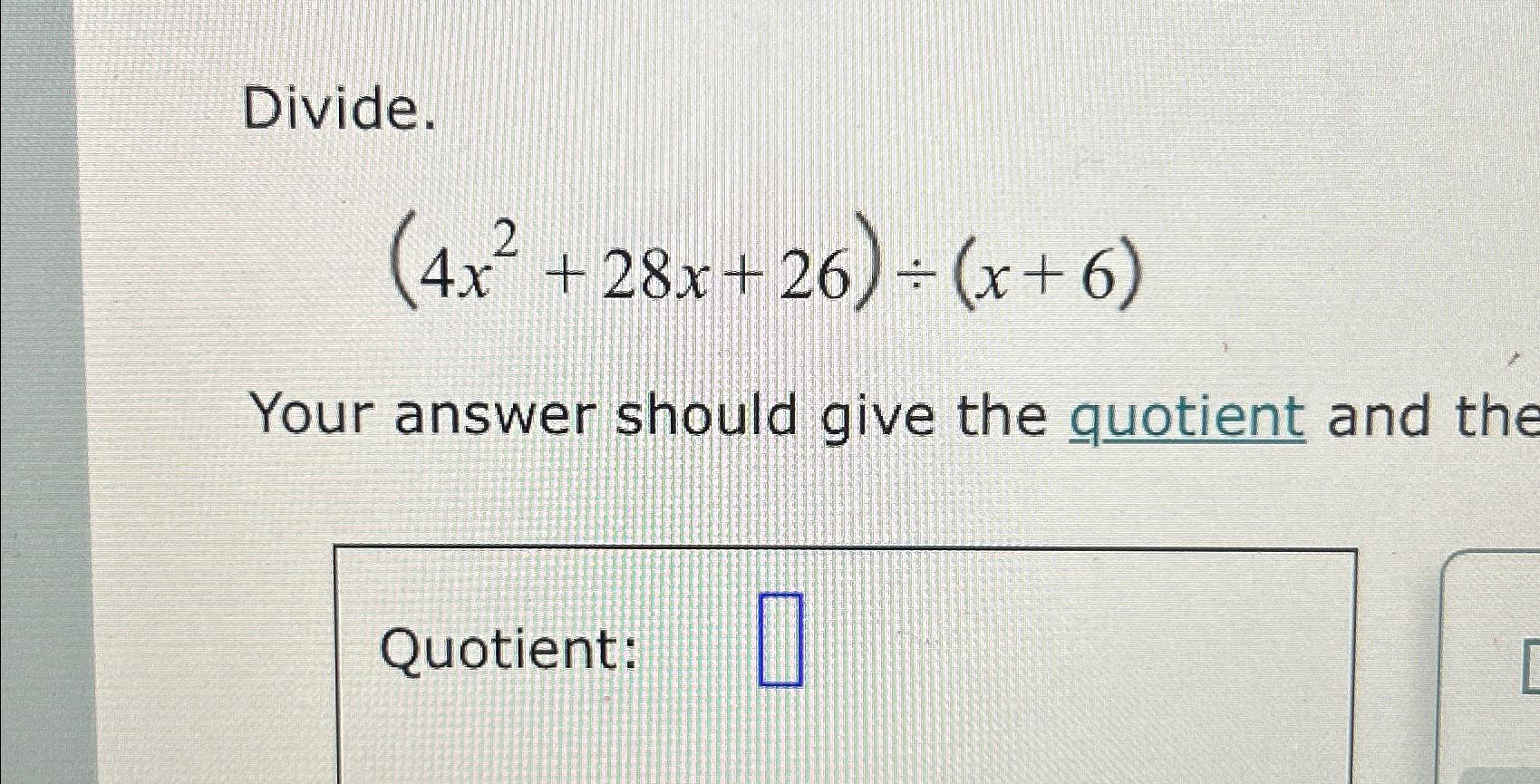 Solved Divide.(4x2+28x+26)÷(x+6)Your answer should give the | Chegg.com