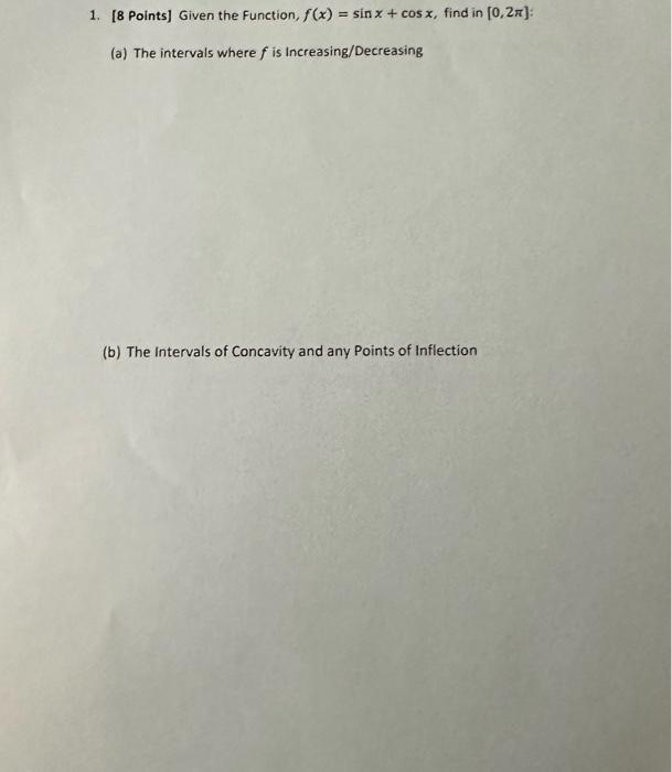 Solved 1. [8 Points] Given the Function, f(x)=sinx+cosx, | Chegg.com
