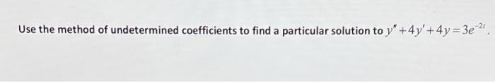Solved use the method of undertermined coefficient to find a | Chegg.com