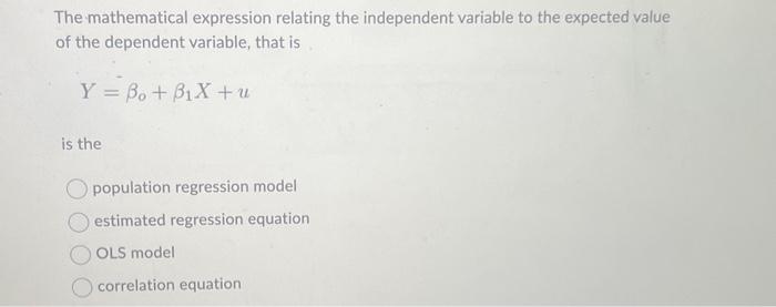 Solved The mathematical expression relating the independent | Chegg.com