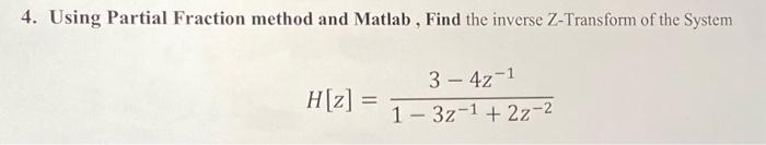 Solved 4. Using Partial Fraction method and Matlab, Find the | Chegg.com