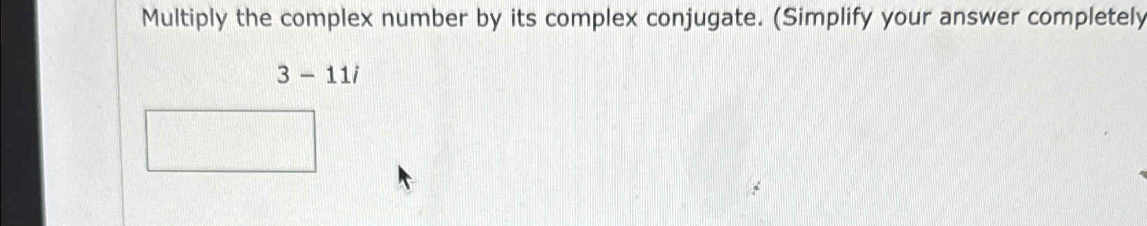 Solved Multiply the complex number by its complex conjugate. | Chegg.com