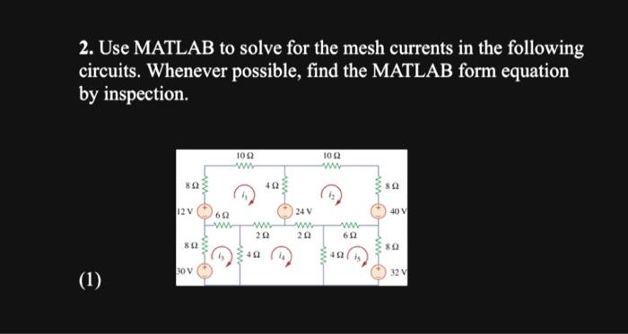 Solved Use MATLAB to solve for the mesh currents in the | Chegg.com
