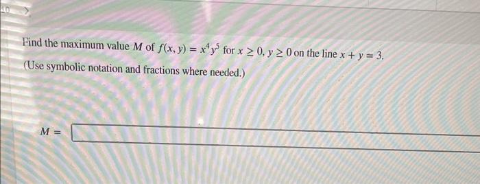 Solved Find the maximum value M of f(x,y)=x4y5 for x≥0,y≥0 | Chegg.com