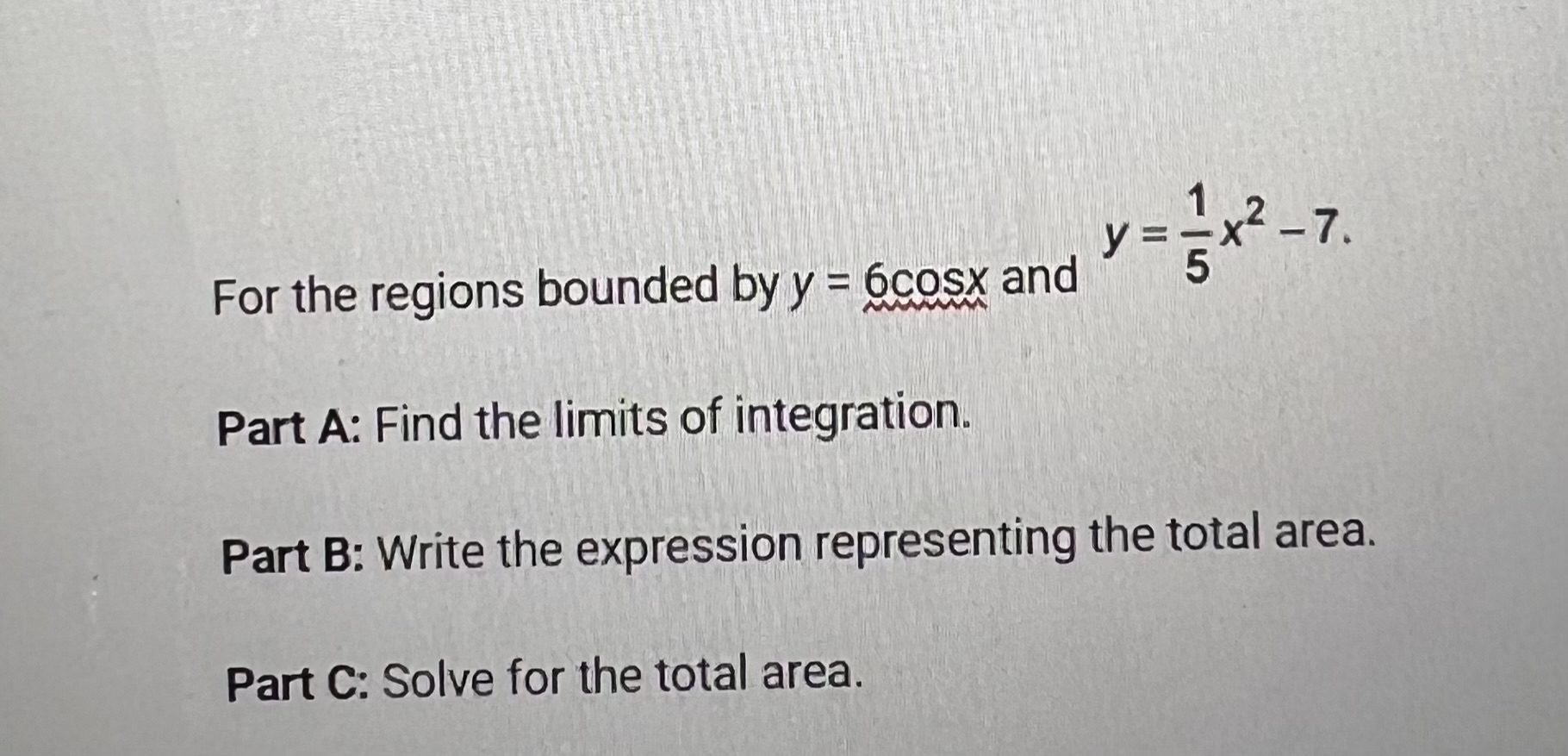 Solved For the regions bounded by y=6cosx ﻿and y=15x2-7Part | Chegg.com