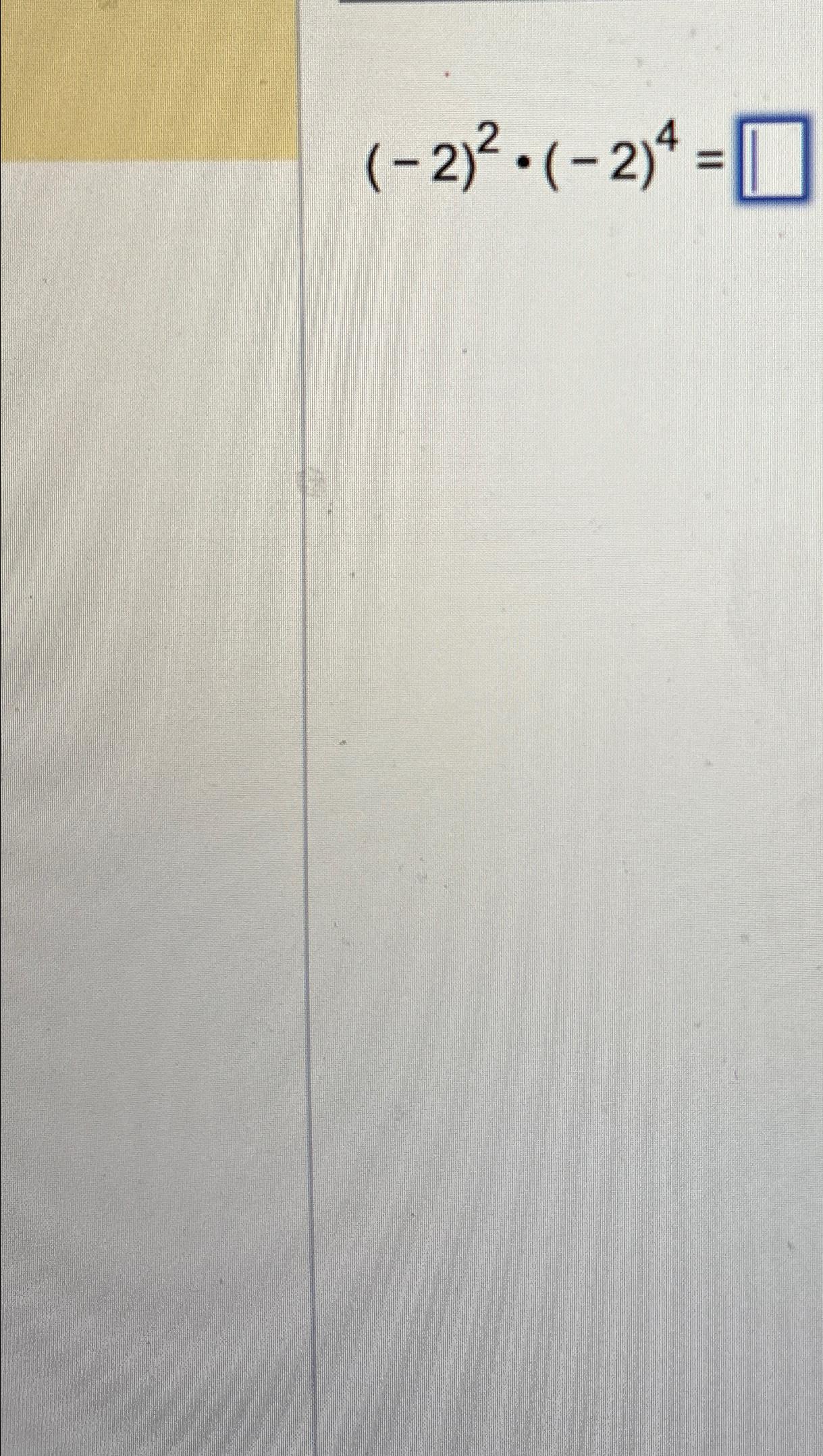 Solved (-2)2*(-2)4= | Chegg.com