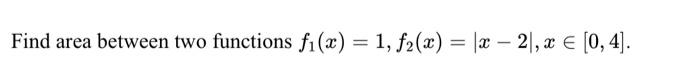 Solved Find area between two functions | Chegg.com