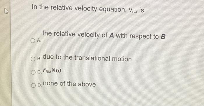 Solved In the relative velocity equation, VBA is V the | Chegg.com