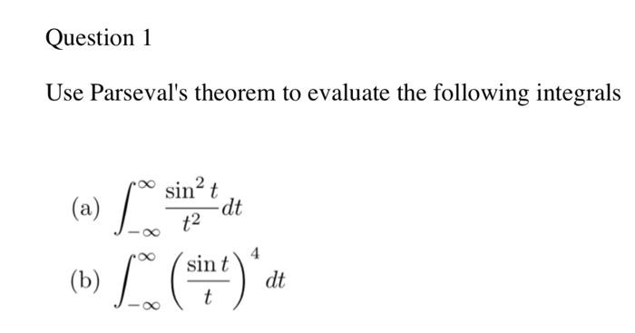 Solved Question 1 Use Parseval's theorem to evaluate the | Chegg.com