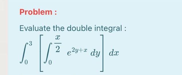 Solved Problem: Evaluate the double integral: х 3 2 (29+3 | Chegg.com