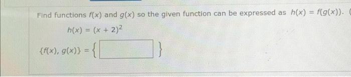 Solved Find functions f(x) and g(x) so the given function | Chegg.com
